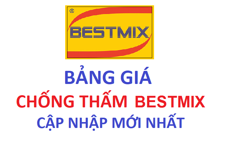 Bảng báo giá các sản phẩm Bestmix chống thấm mới nhất 2023